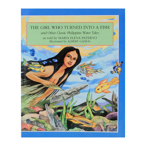 The Girl Who Turned into a Fish and other Classic Philippine Water Tal ...